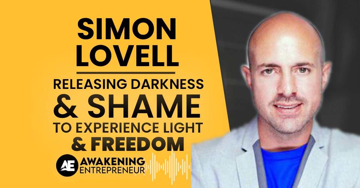 Simon Lovell - Releasing Darkness & Shame To Experience Light & Freedom