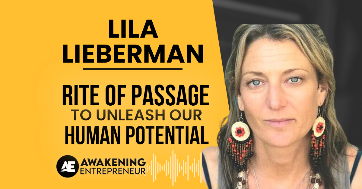 Lila Lieberman - Rite Of Passage To Unleash Our Human Potential